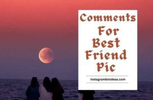 800+ instagram comments ideas for best friend - Short & Long