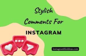 750+ Stylish Comments Ideas For Instagram- Instagram Bio Ideas