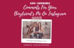 600+ Adorable Comments For Your Boyfriend's Pic On Instagram